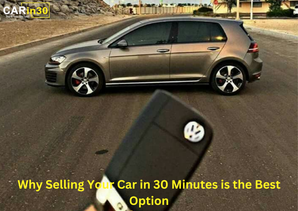 Why Selling Your Car in 30 Minutes is the Best Option